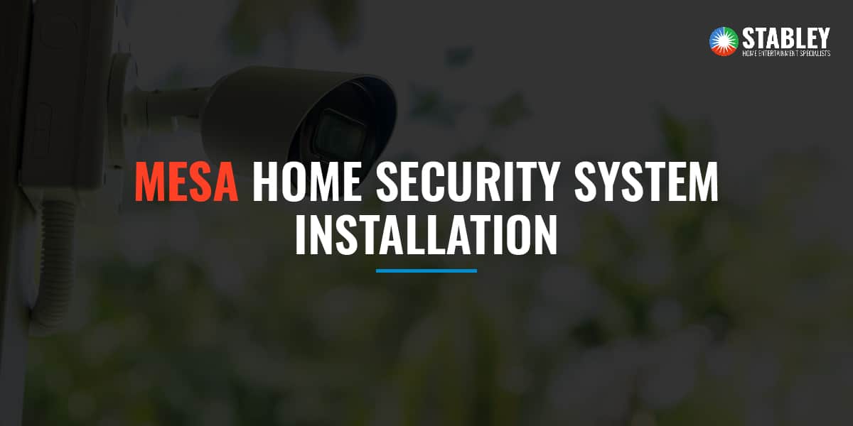 Mesa Home Security System Installlations | Stabley Home AZ